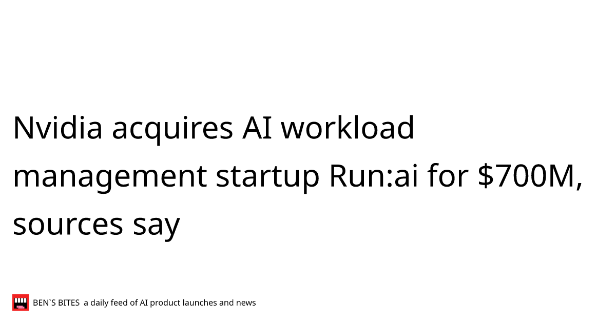 Nvidia acquires AI workload management startup Run:ai for $700M ...