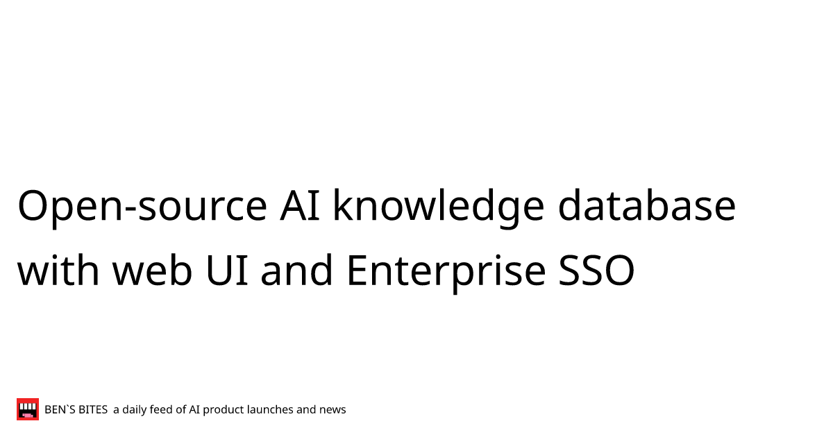 Open-source AI knowledge database with web UI and Enterprise SSO - Bens ...