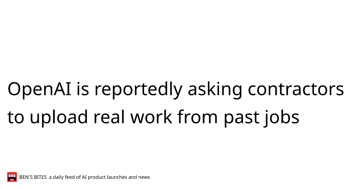 OpenAI is reportedly asking contractors to upload real work from past ...