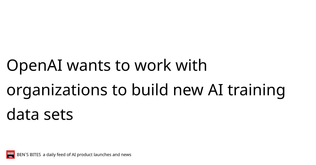 OpenAI wants to work with organizations to build new AI training data ...