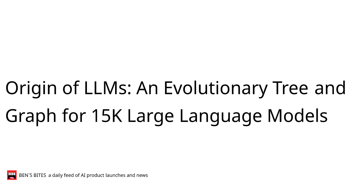 Origin of LLMs: An Evolutionary Tree and Graph for 15K Large Language ...