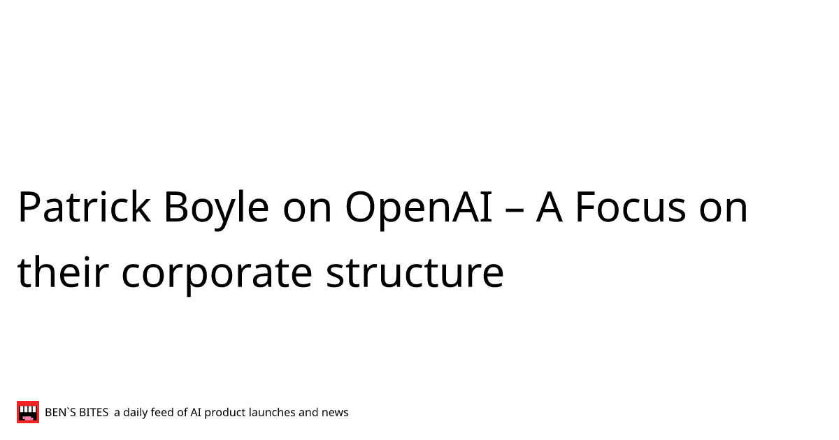 Patrick Boyle on OpenAI – A Focus on their corporate structure - Bens Bites