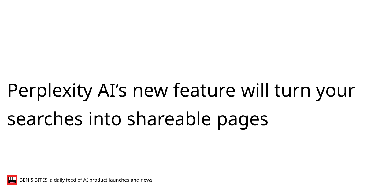 Perplexity AI’s new feature will turn your searches into shareable ...