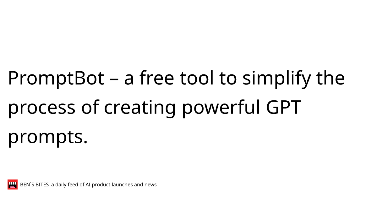 PromptBot – a free tool to simplify the process of creating powerful ...