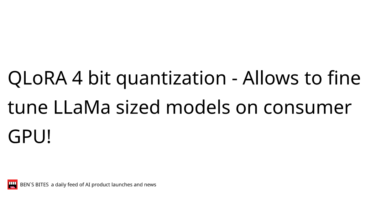 QLoRA 4 bit quantization - Allows to fine tune LLaMa sized models on ...