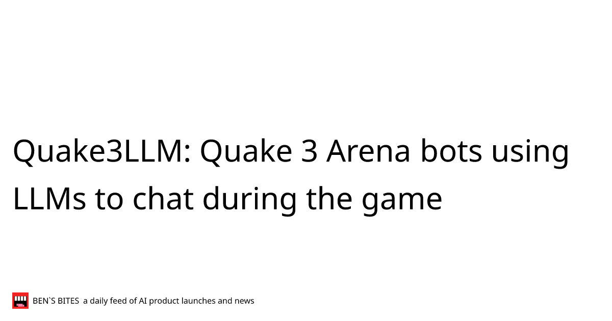 Quake3LLM: Quake 3 Arena bots using LLMs to chat during the game - Bens ...