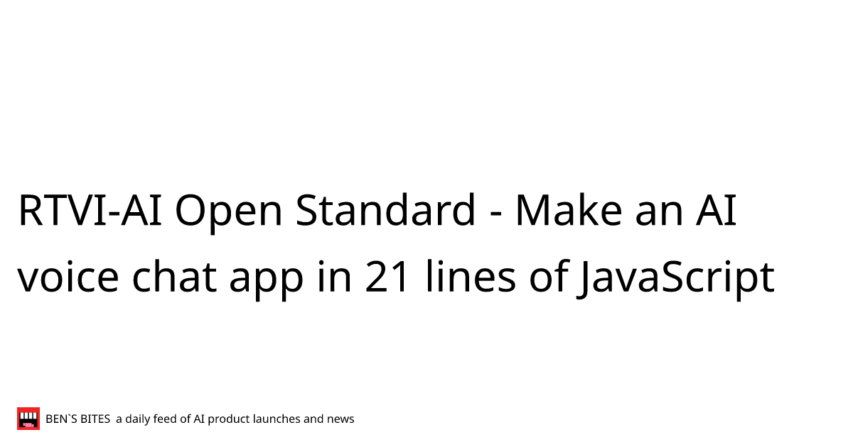 RTVI-AI Open Standard - Bens Bites