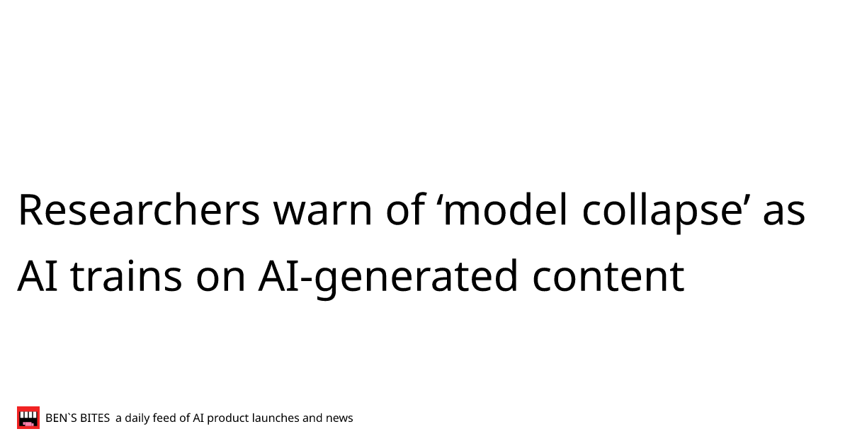 Researchers warn of ‘model collapse’ as AI trains on AI-generated ...