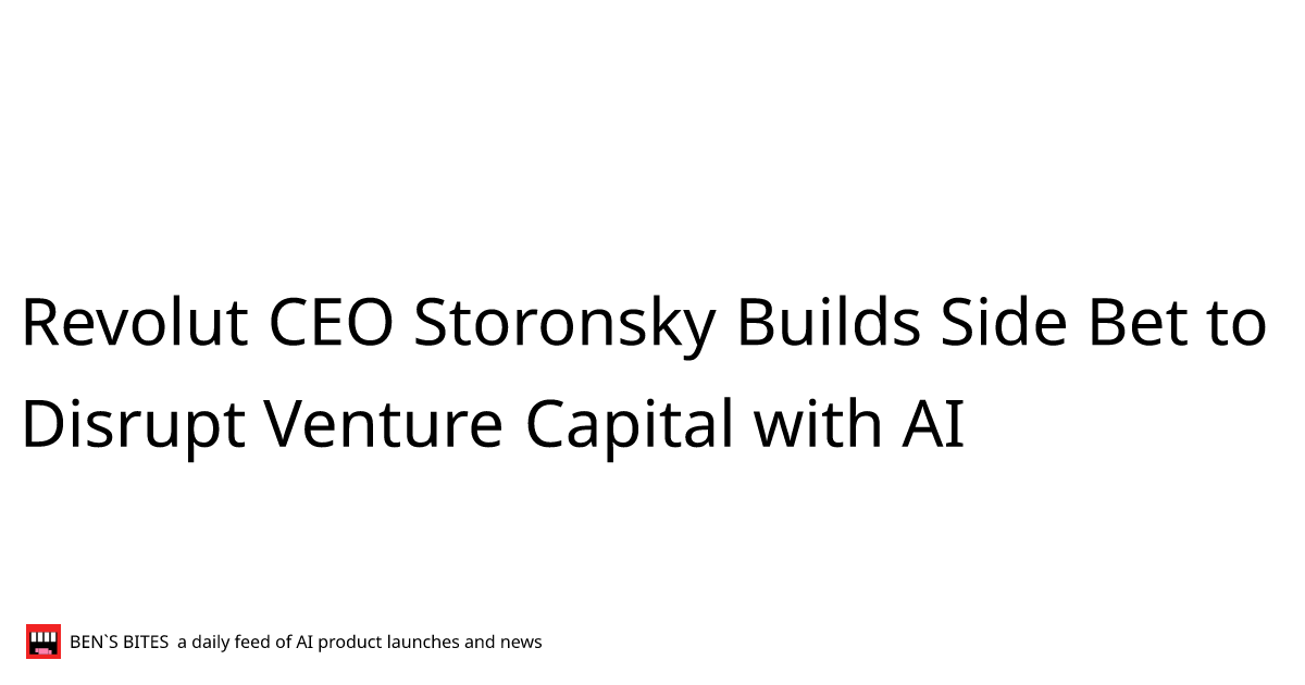 Revolut CEO Storonsky Builds Side Bet to Disrupt Venture Capital with ...