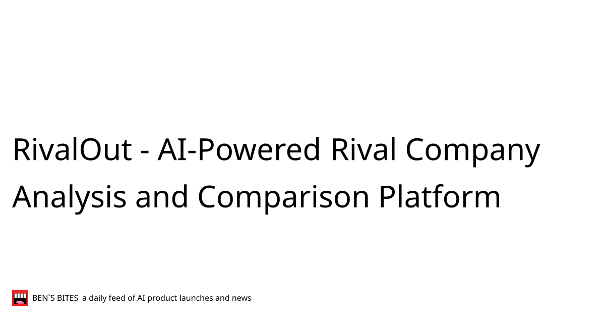 RivalOut - AI-Powered Rival Company Analysis and Comparison Platform ...