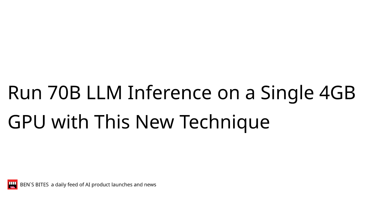 Run 70B LLM Inference on a Single 4GB GPU with This New Technique ...