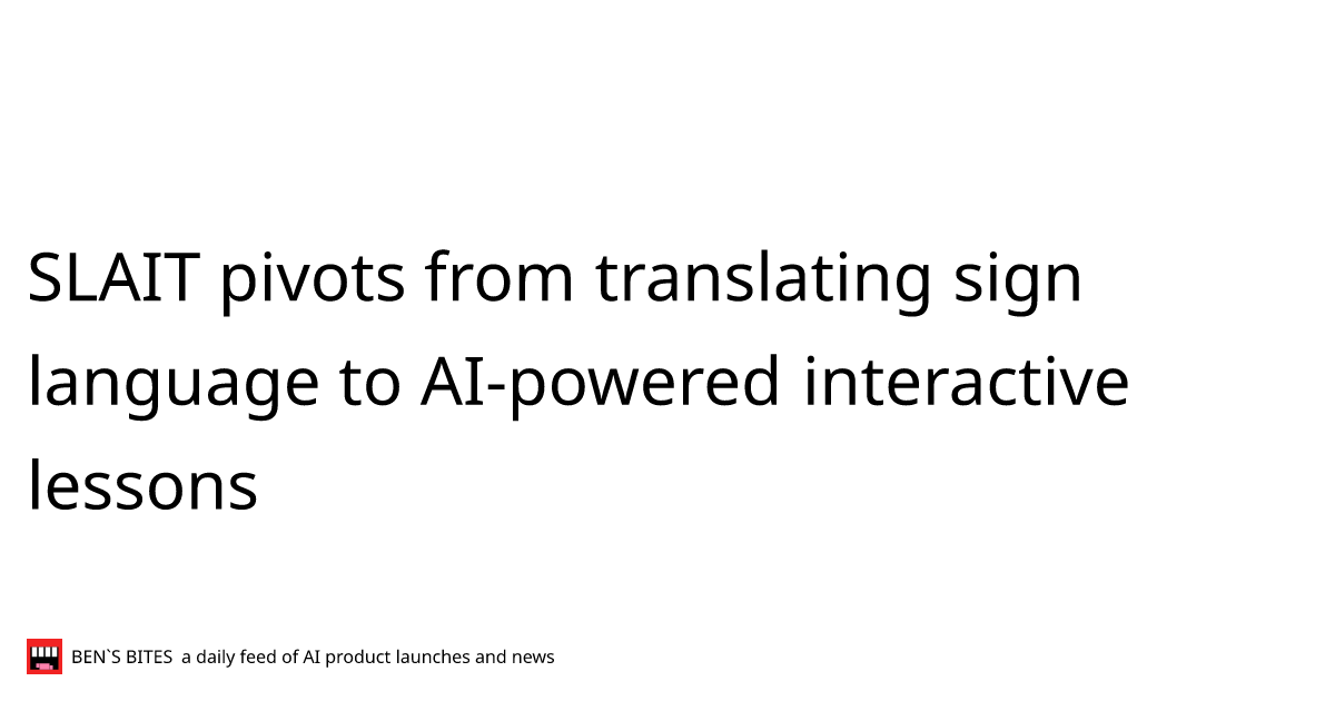 SLAIT pivots from translating sign language to AI-powered interactive ...