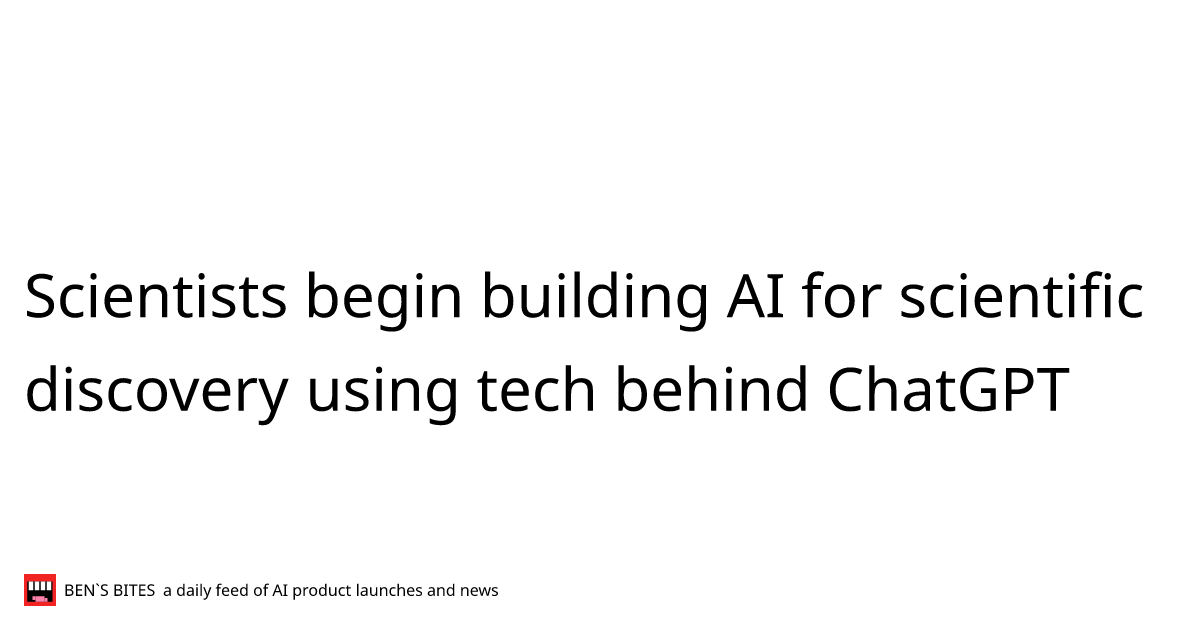 Scientists begin building AI for scientific discovery using tech behind ...