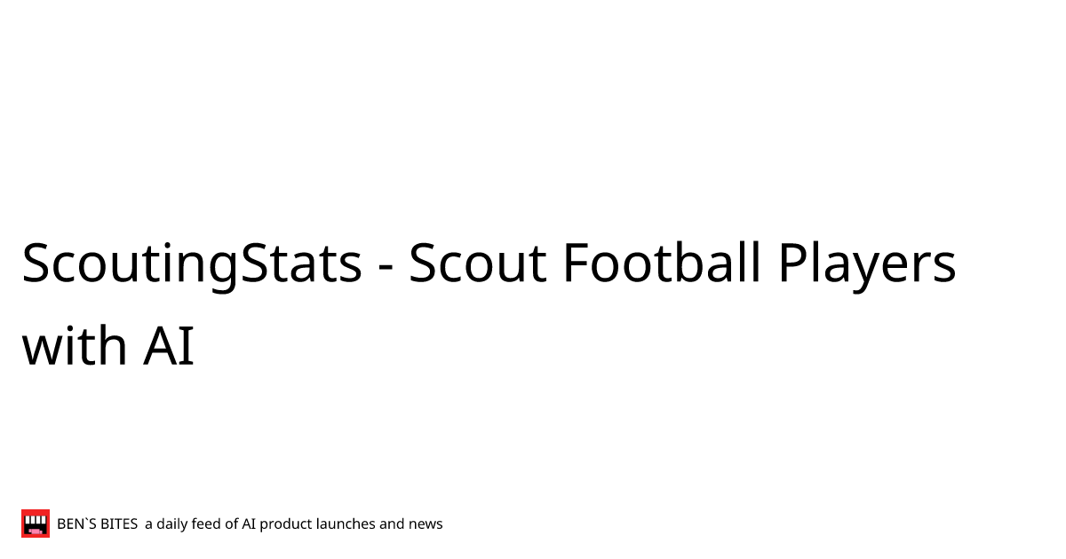 ScoutingStats - Scout Football Players with AI - Bens Bites