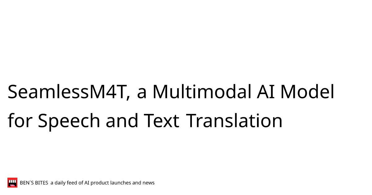 SeamlessM4T, a Multimodal AI Model for Speech and Text Translation ...