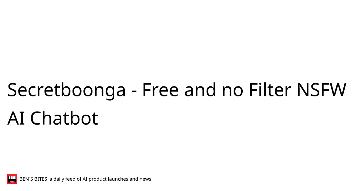 Secretboonga - Free and no Filter NSFW AI Chatbot - Bens Bites