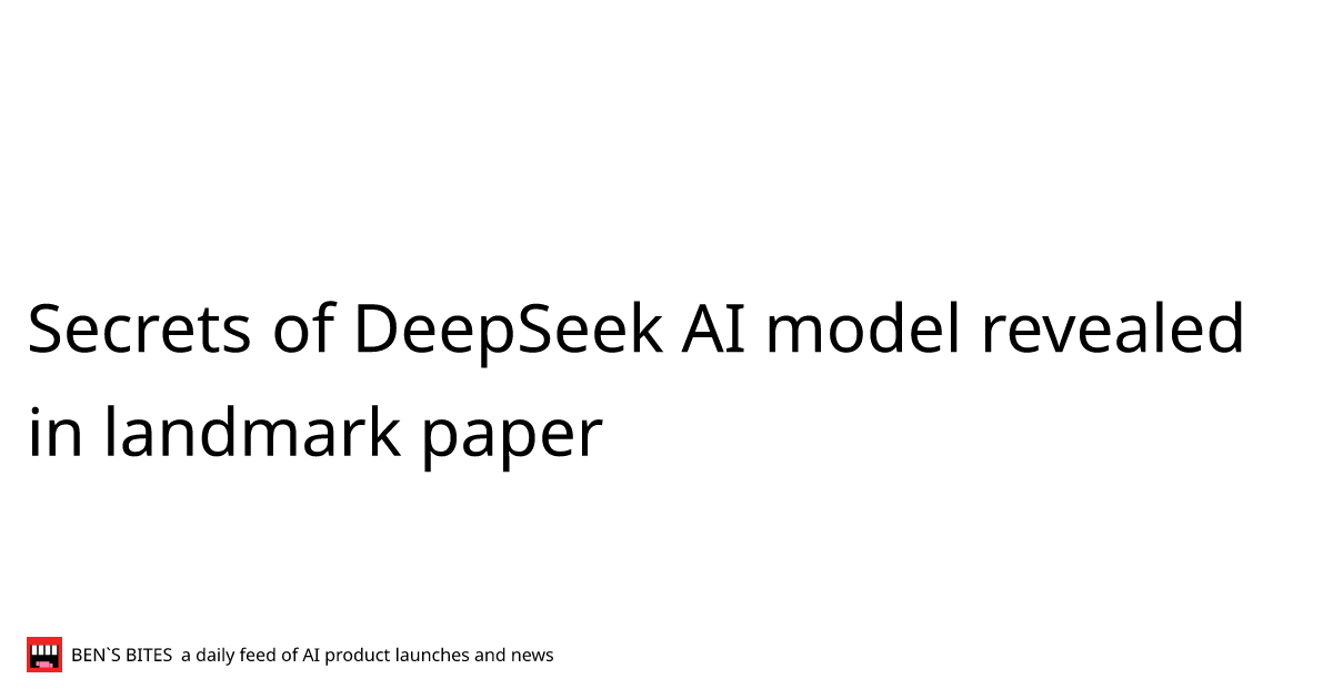 Secrets of DeepSeek AI model revealed in landmark paper - Bens Bites