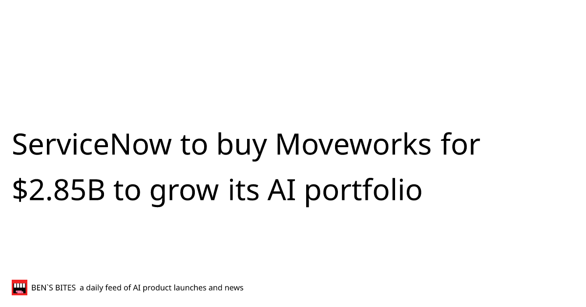 ServiceNow to buy Moveworks for $2.85B to grow its AI portfolio - Bens ...