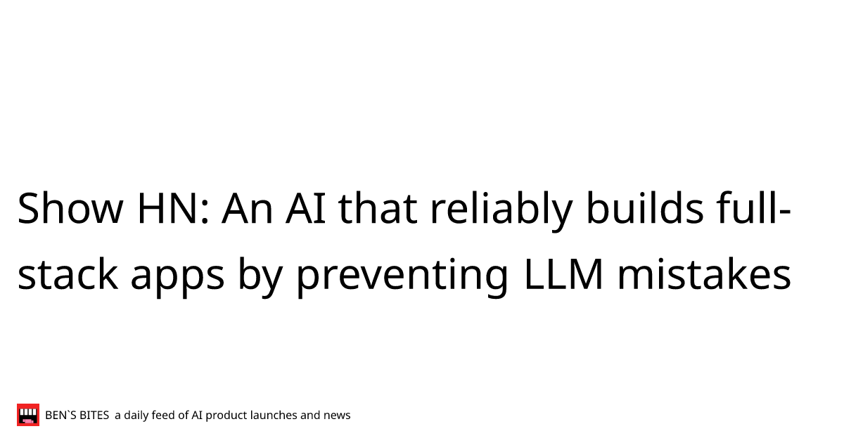 Show HN: An AI that reliably builds full-stack apps by preventing LLM ...