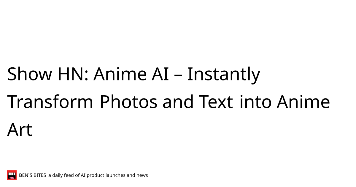 Show HN: Anime AI – Instantly Transform Photos and Text into Anime Art ...