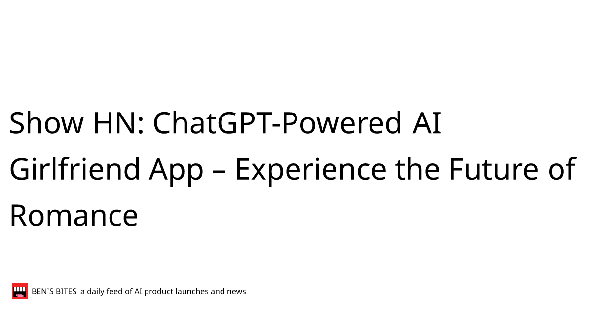 Show HN: ChatGPT-Powered AI Girlfriend App – Experience the Future of ...
