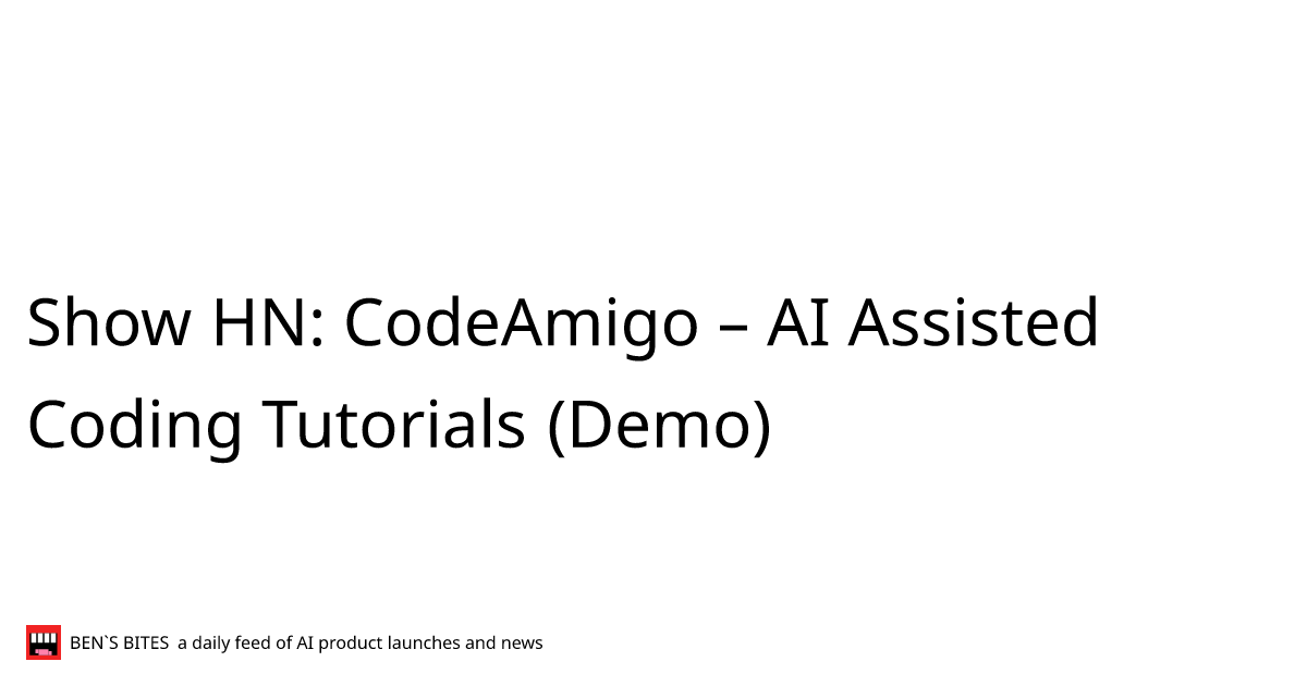 Show Hn Codeamigo Ai Assisted Coding Tutorials Demo Bens Bites