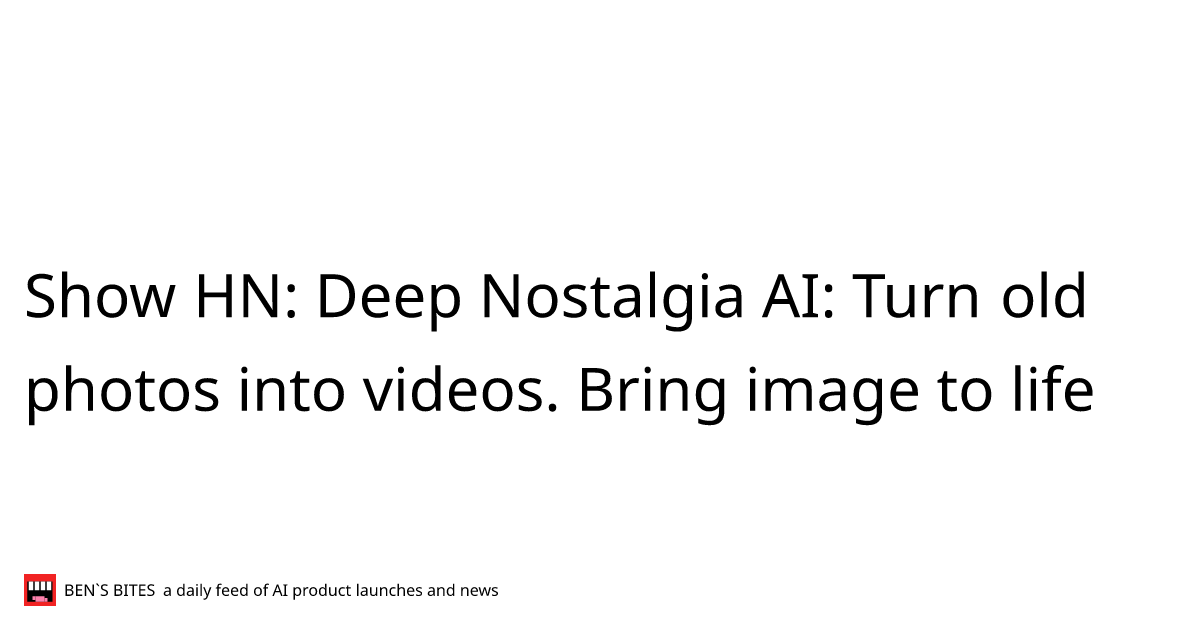 Show HN: Deep Nostalgia AI: Turn old photos into videos. Bring image to ...