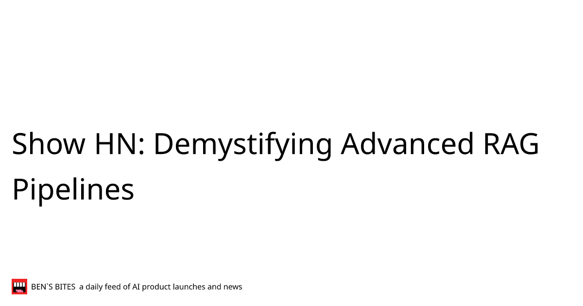 Show HN: Demystifying Advanced RAG Pipelines - Bens Bites
