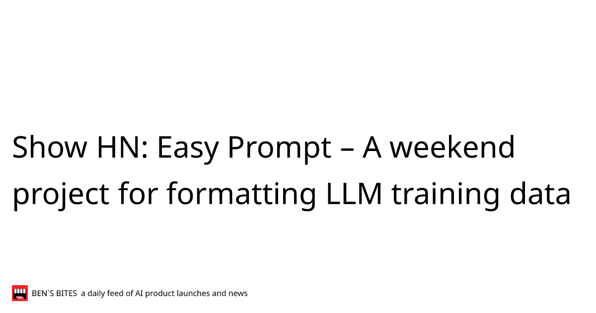 Show HN: Easy Prompt – A weekend project for formatting LLM training ...