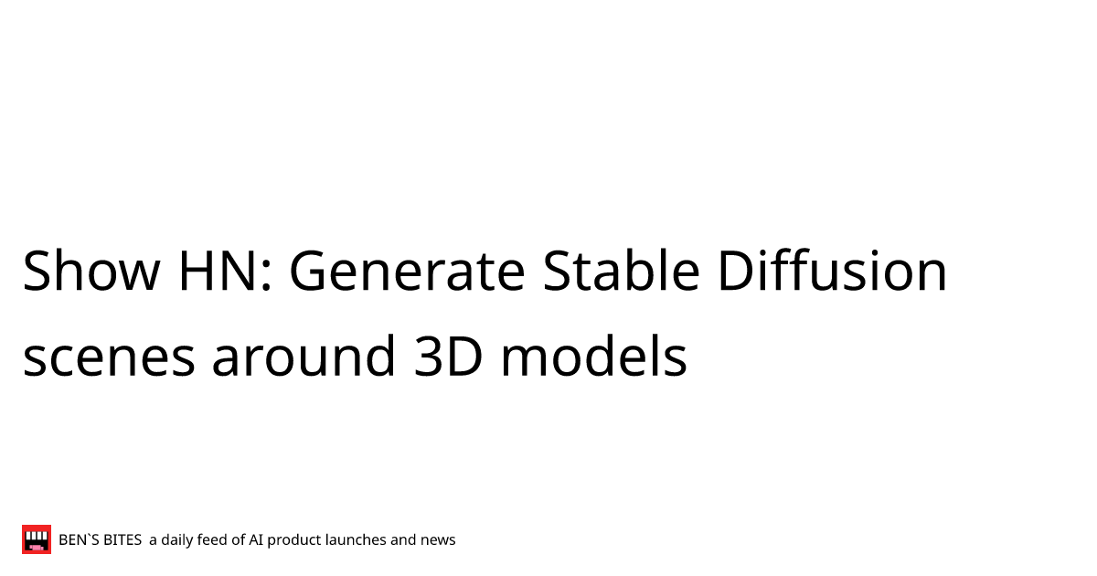 Show HN: Generate Stable Diffusion scenes around 3D models - Bens Bites