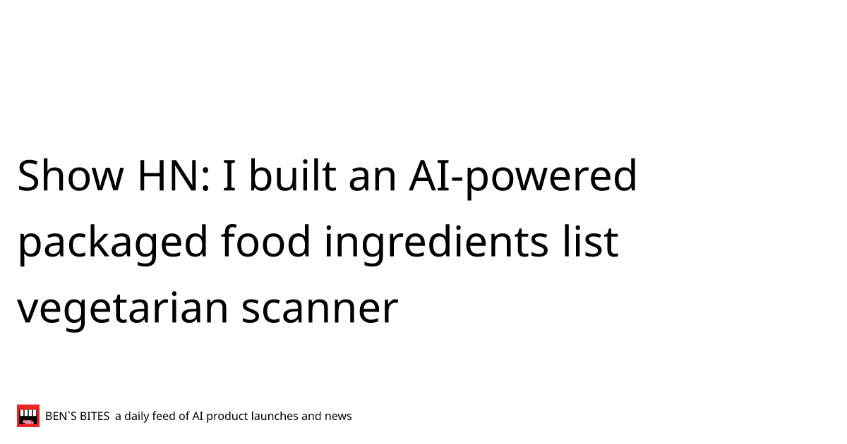 Show HN: I built an AI-powered packaged food ingredients list ...