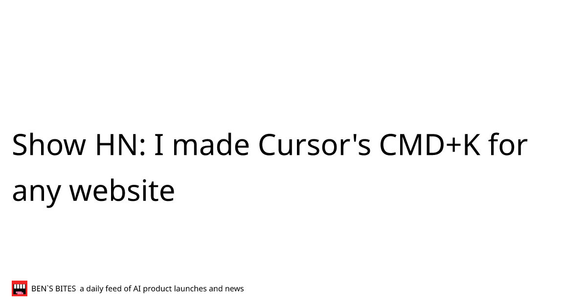 Show HN: I made Cursor's CMD+K for any website - Bens Bites