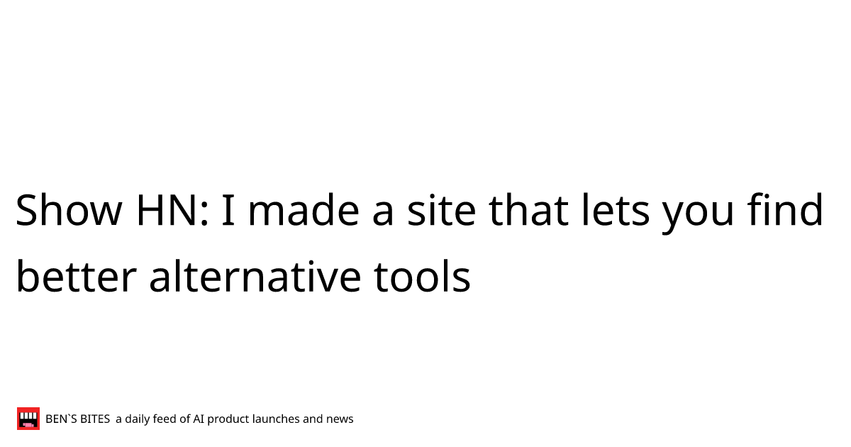 Show HN: I made a site that lets you find better alternative tools ...
