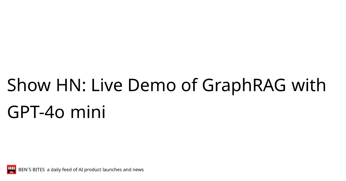 Show HN: Live Demo of GraphRAG with GPT-4o mini - Bens Bites