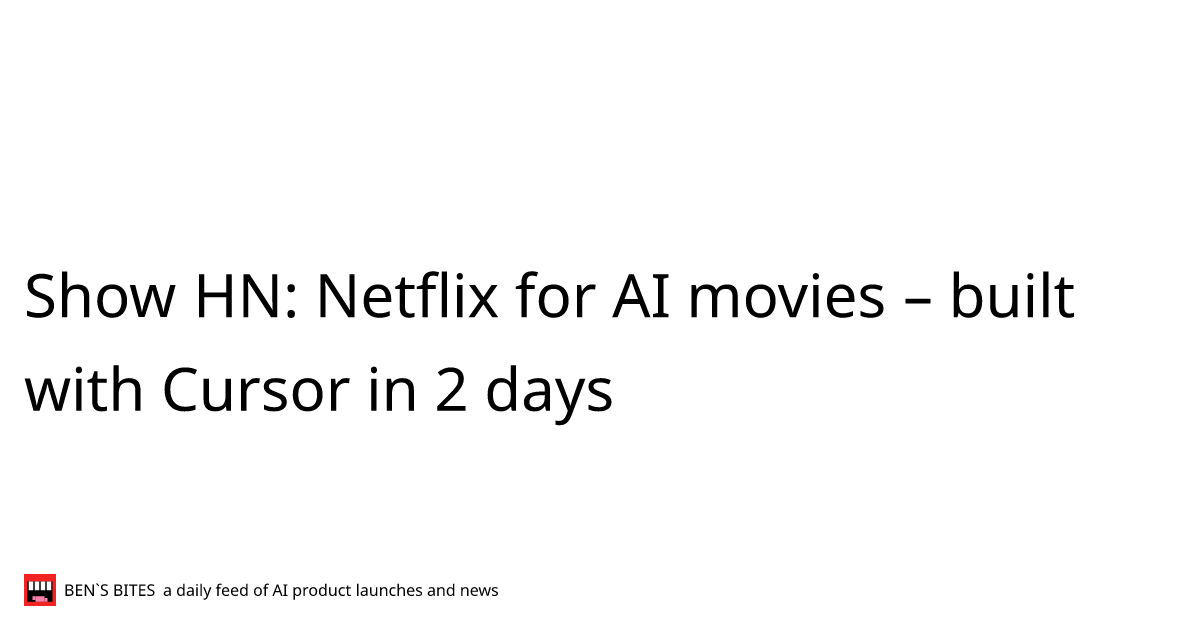 Show HN: Netflix for AI movies – built with Cursor in 2 days - Bens Bites