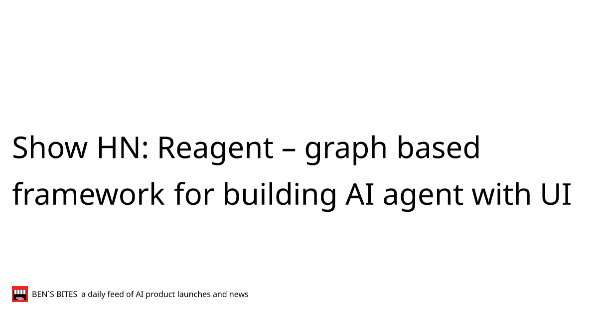 Show HN: Reagent – graph based framework for building AI agent with UI ...