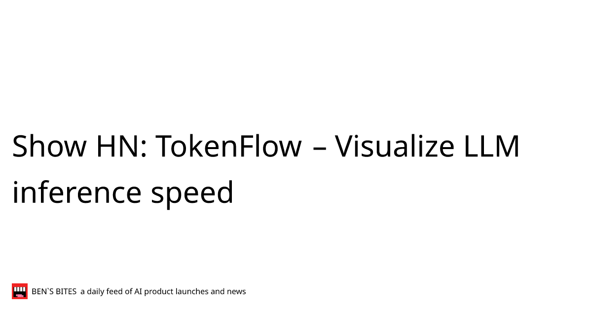 Show HN: TokenFlow – Visualize LLM inference speed - Bens Bites