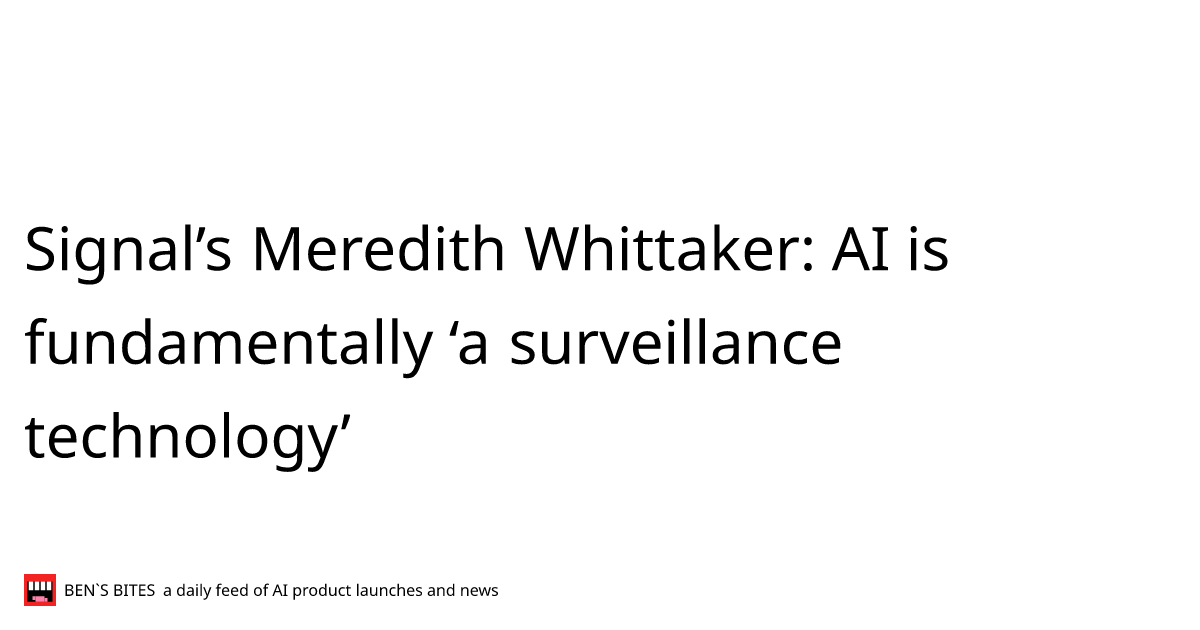 Signal’s Meredith Whittaker: AI is fundamentally ‘a surveillance ...