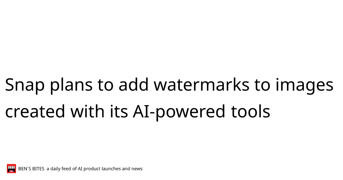 Snap plans to add watermarks to images created with its AI-powered ...