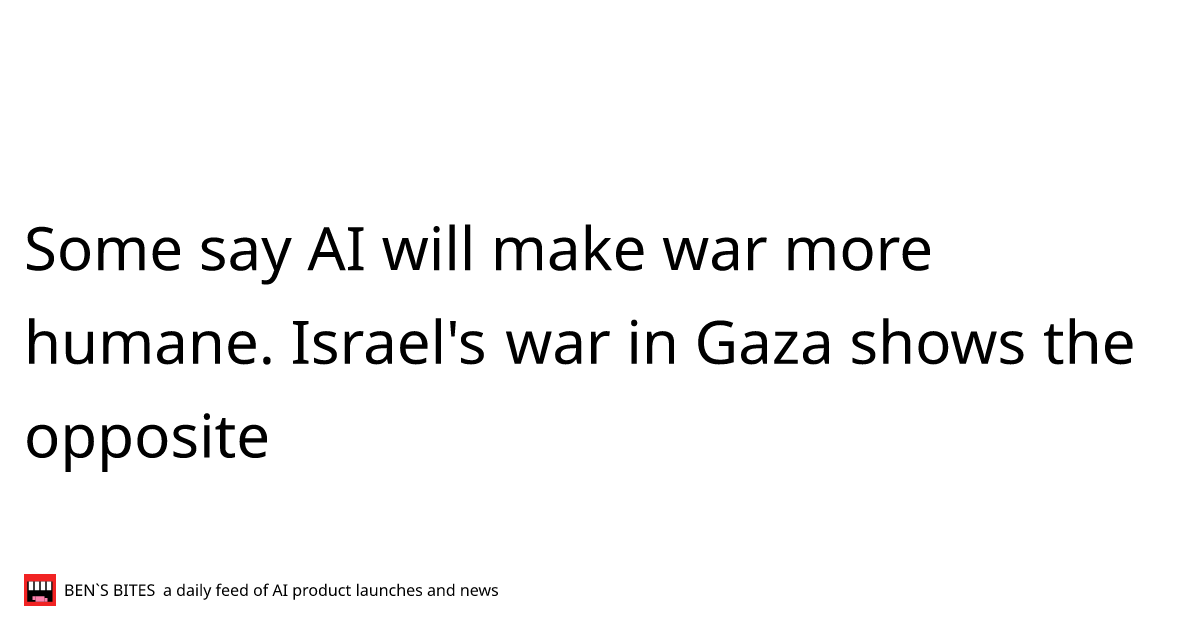 Some say AI will make war more humane. Israel's war in Gaza shows the ...