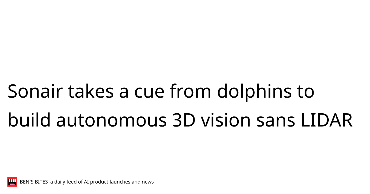 Sonair takes a cue from dolphins to build autonomous 3D vision sans ...