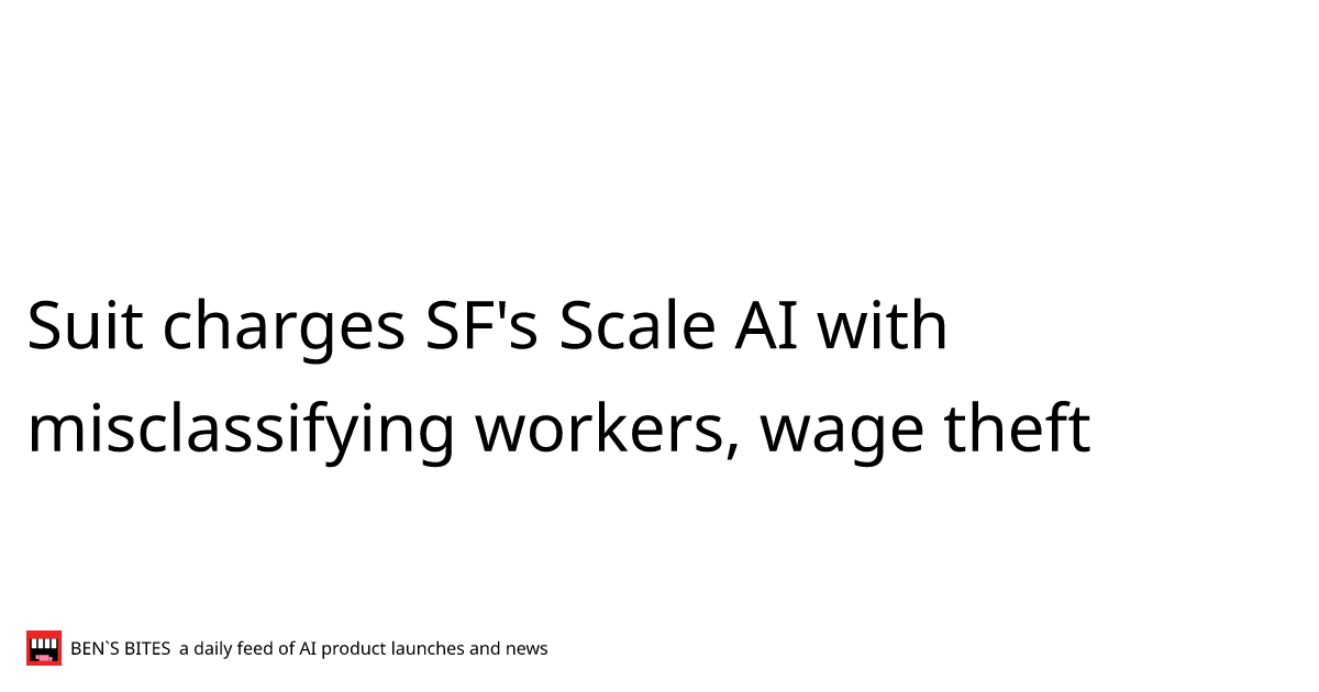 Suit charges SF's Scale AI with misclassifying workers, wage theft ...