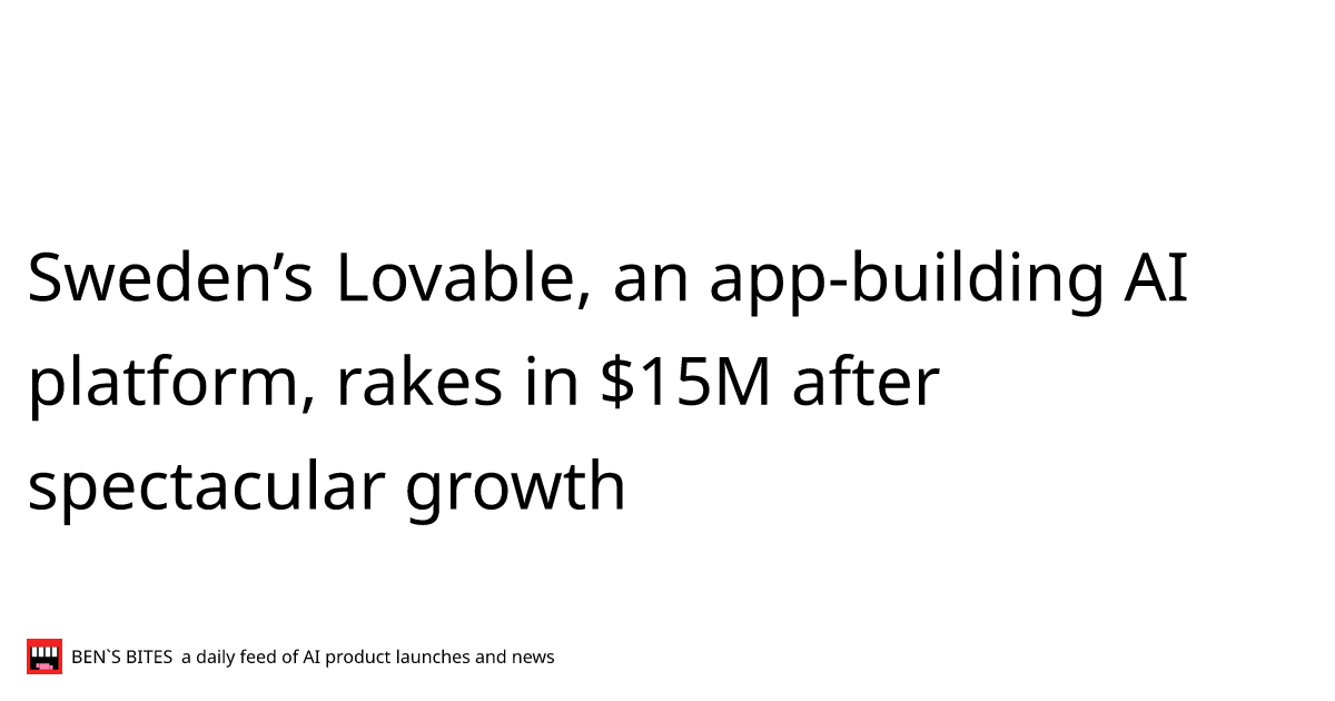 Sweden’s Lovable, an app-building AI platform, rakes in $15M after ...