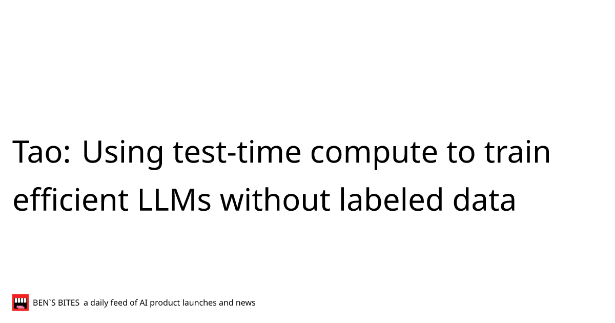 Tao: Using test-time compute to train efficient LLMs without labeled ...