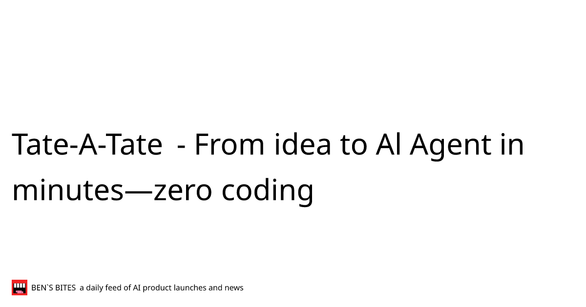 Tate-A-Tate - Bens Bites