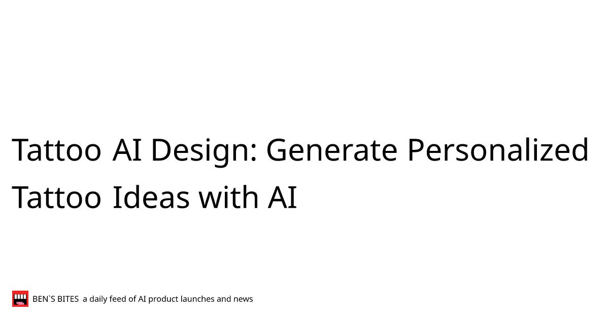 Tattoo AI Design: Generate Personalized Tattoo Ideas with AI - Bens Bites