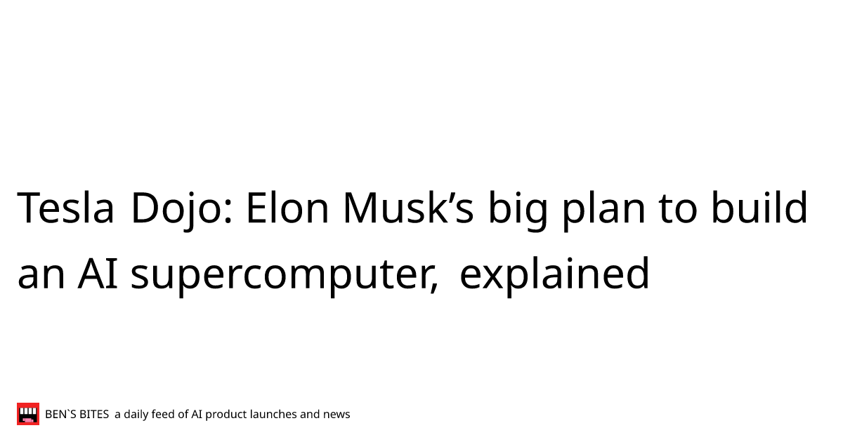Tesla Dojo: Elon Musk’s big plan to build an AI supercomputer ...