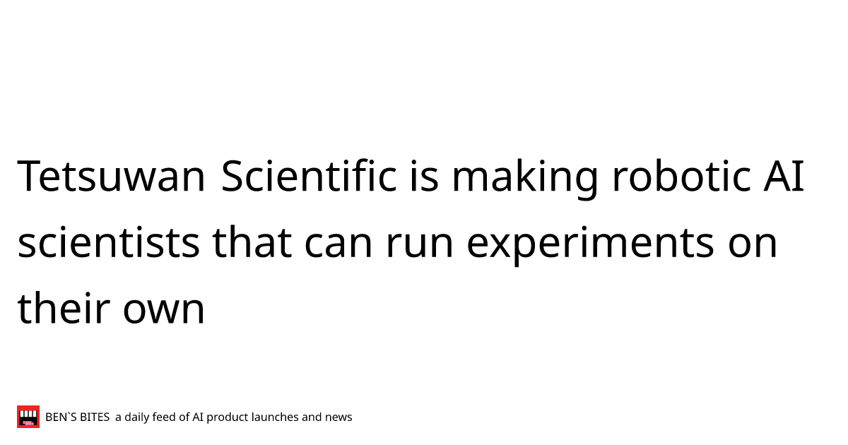 Tetsuwan Scientific is making robotic AI scientists that can run ...