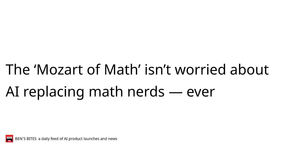 The ‘Mozart of Math’ isn’t worried about AI replacing math nerds — ever ...