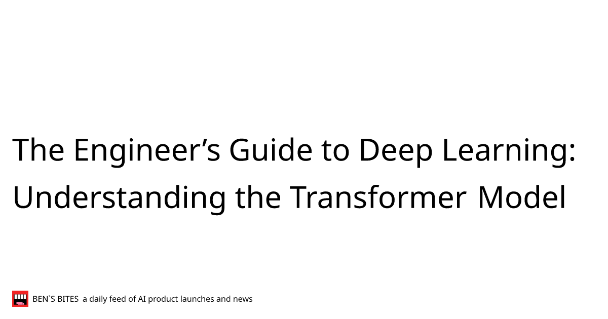 The Engineer’s Guide to Deep Learning: Understanding the Transformer ...